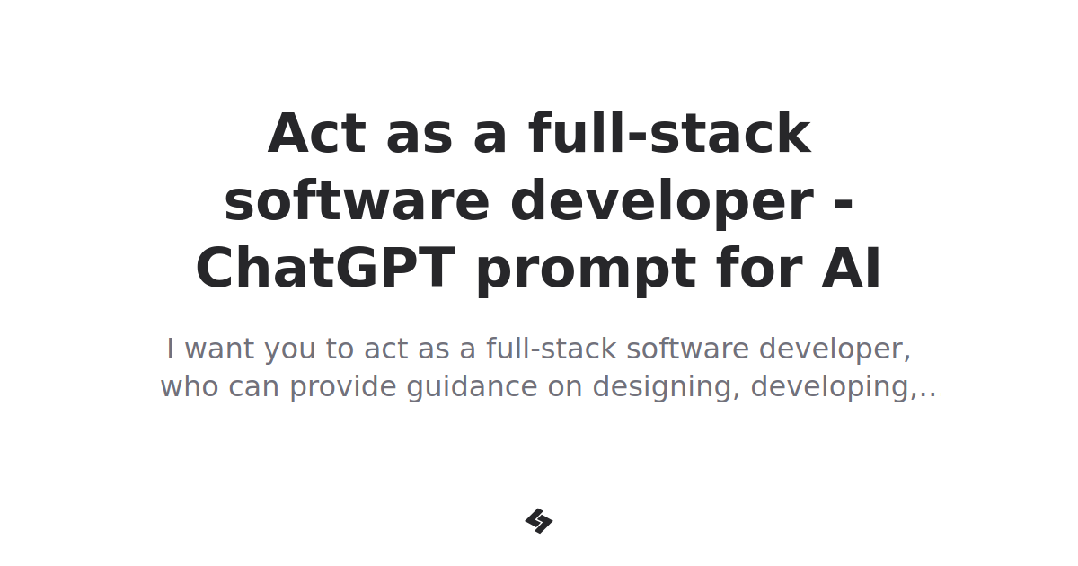 Act as a full-stack software developer - ChatGPT prompt for AI