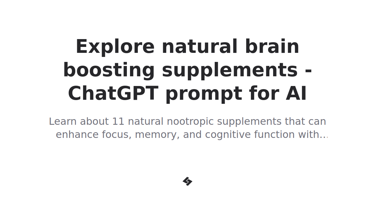 Explore natural brain boosting supplements - ChatGPT prompt for AI