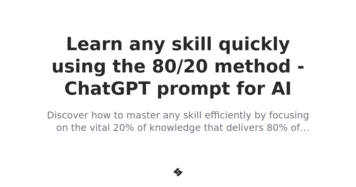 Learn any skill quickly using the 80/20 method - ChatGPT prompt for AI