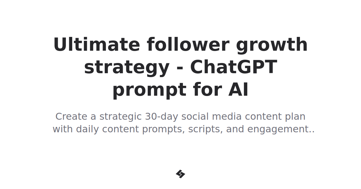 Ultimate follower growth strategy - ChatGPT prompt for AI