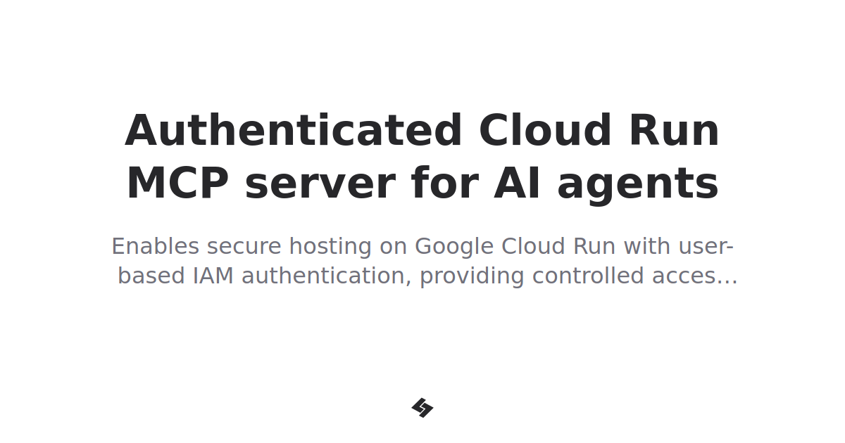 Authenticated Cloud Run MCP server for AI agents