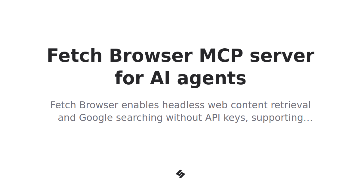 Fetch Browser MCP server for AI agents Fetch Browser MCP server for AI agents