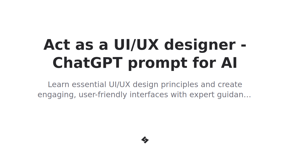 Act as a UI/UX designer - ChatGPT prompt for AI
