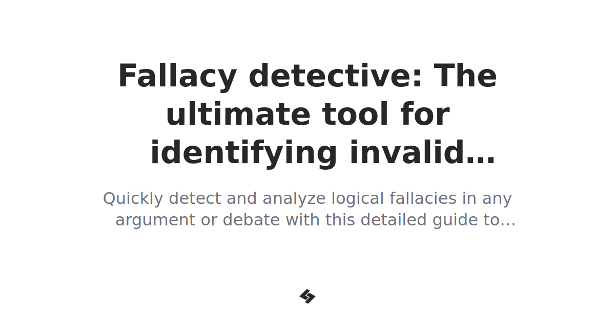 Fallacy detective: The ultimate tool for identifying invalid arguments ...