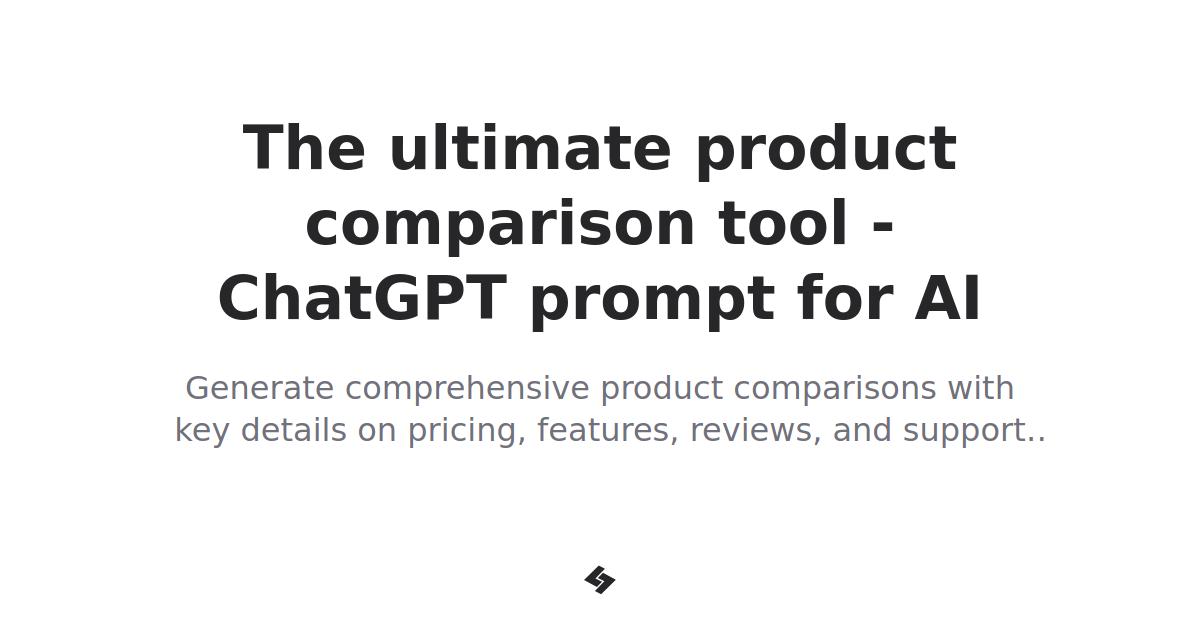 The ultimate product comparison tool - ChatGPT prompt for AI